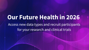 Our Future Health in 2026: Access new data types and recruit ...